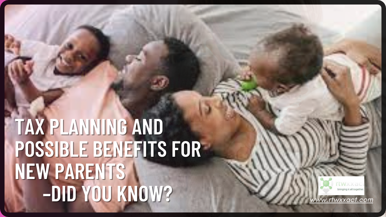 Tax Planning and Possible Benefits for New Parents – Did You Know? (1/2 ...